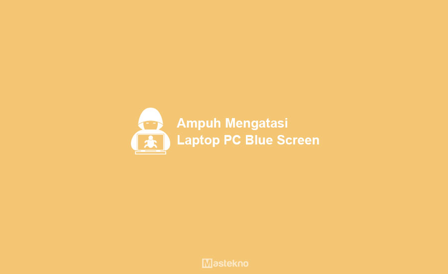 Cara Mengatasi Laptop Blue Screen - PCMAX